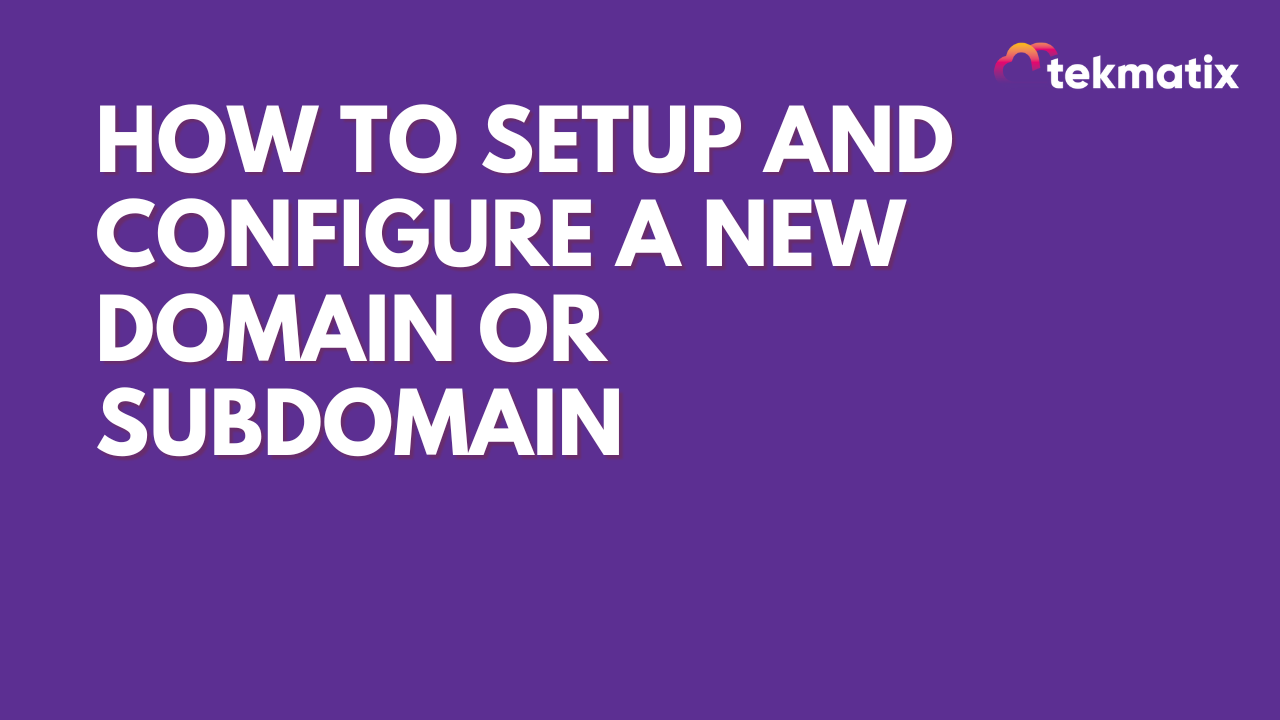 How to Setup and Configure a New Domain or Subdomain