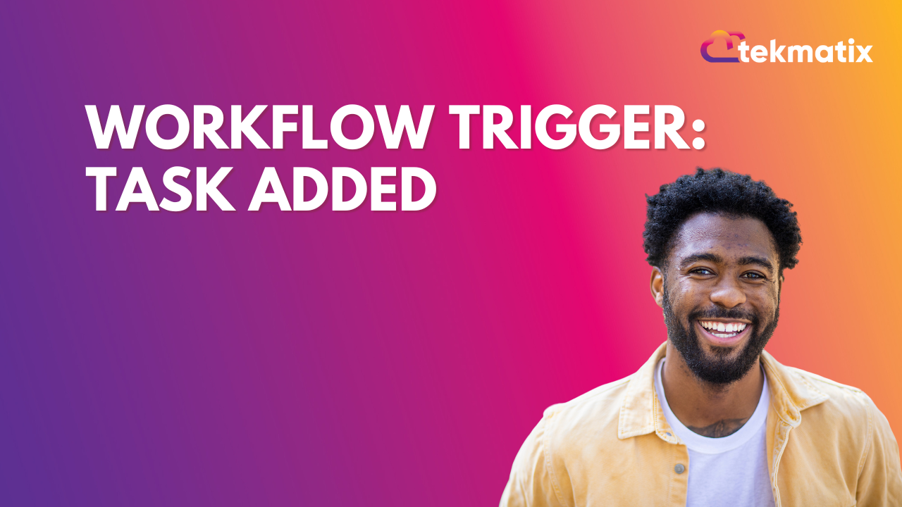 Workflow trigger: Task Added