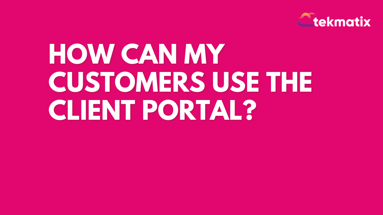 How can my customers use the Client Portal?