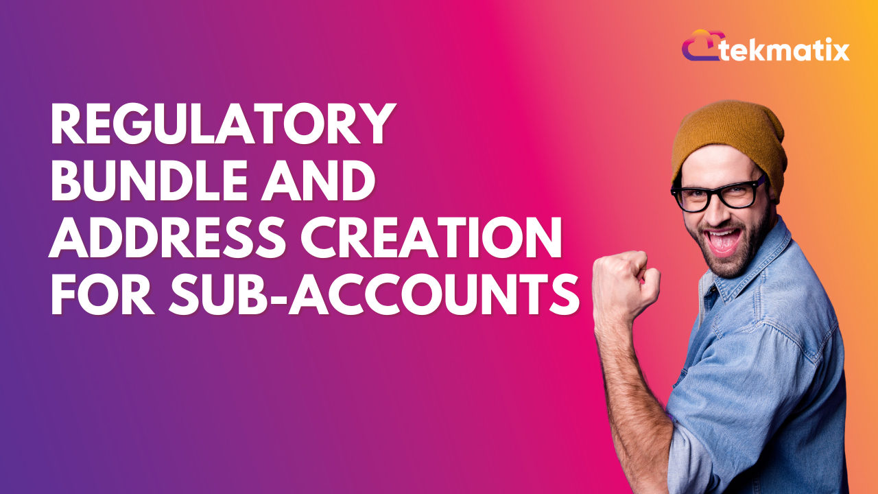 Regulatory Bundle and Address Creation for Sub-Accounts Regulatory Bundle and Address Creation for Sub-Accounts