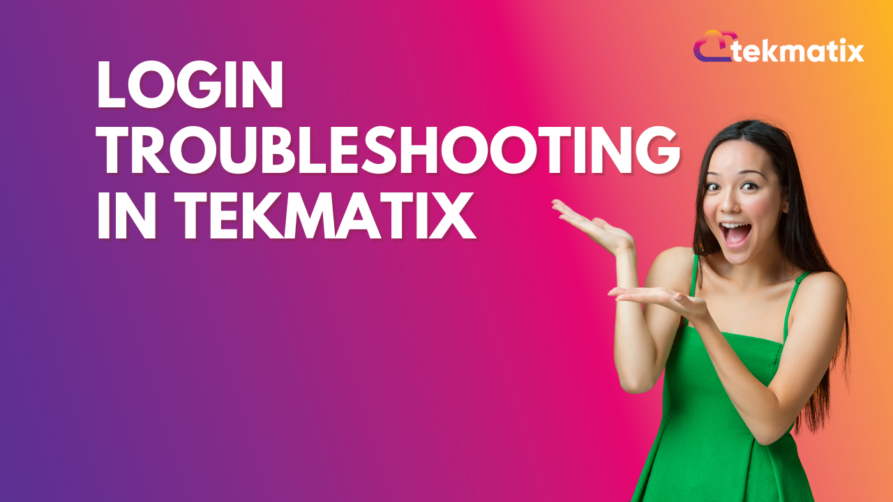 Login Troubleshooting in TekMatix