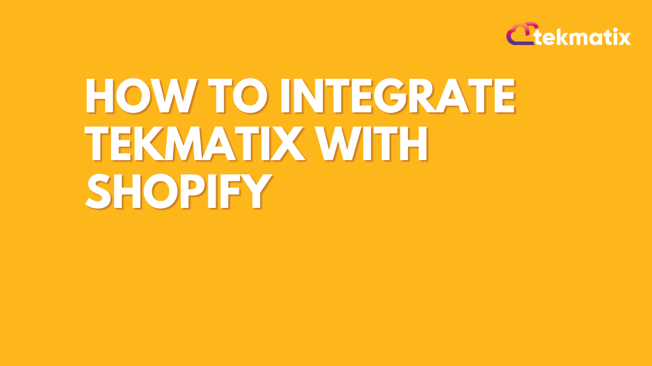 How To Integrate TekMatix With Shopify