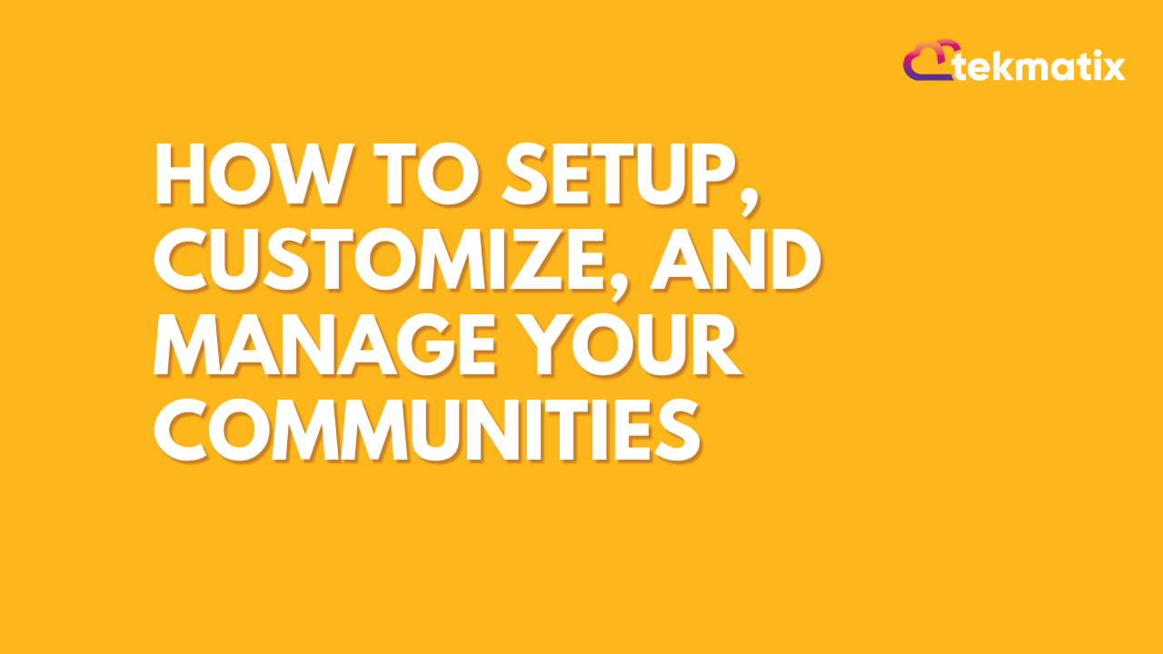 How to Setup, Customize, and Manage Your Communities