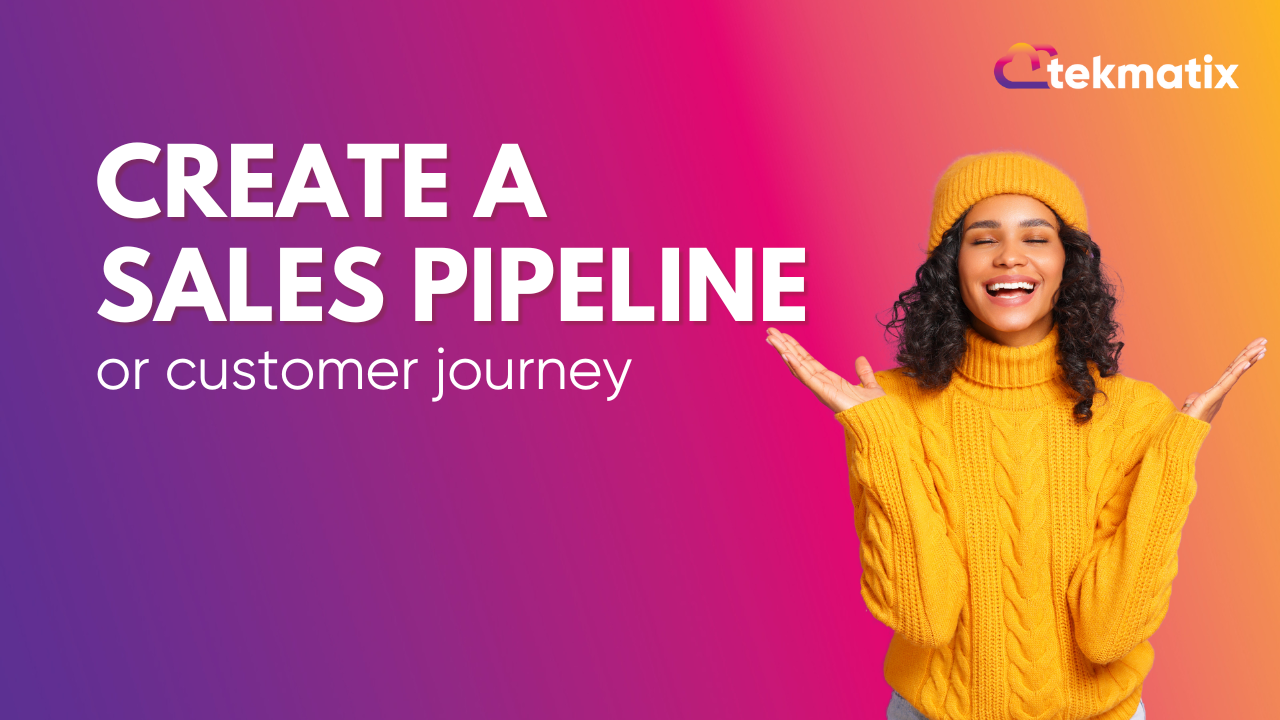 Create a sales pipeline or customer journey