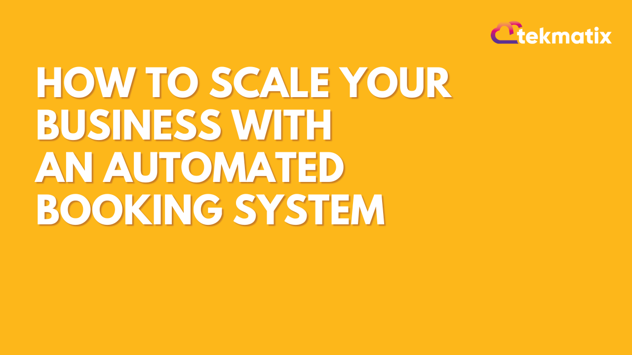 How to Scale Your Business with an Automated Booking System