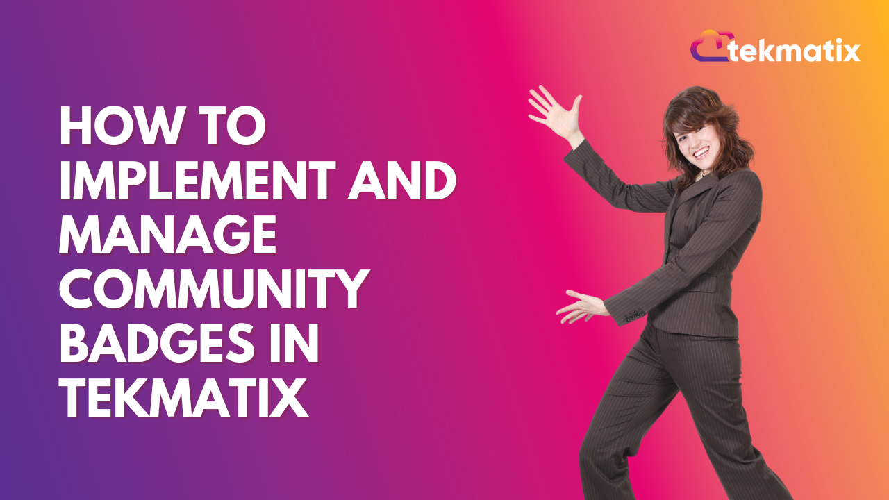How to Implement and Manage Community Badges in Tekmatix