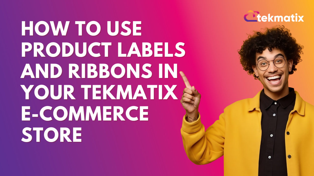 How To Use Product Labels and Ribbons in Your Tekmatix E-commerce Store How To Use Product Labels and Ribbons in Your Tekmatix E-commerce Store