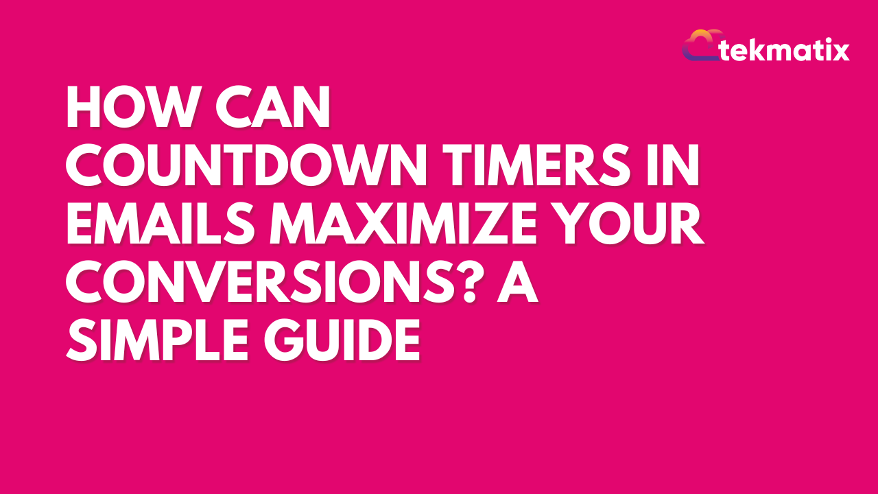 How Can Countdown Timers in Emails Maximize Your Conversions? A Simple Guide