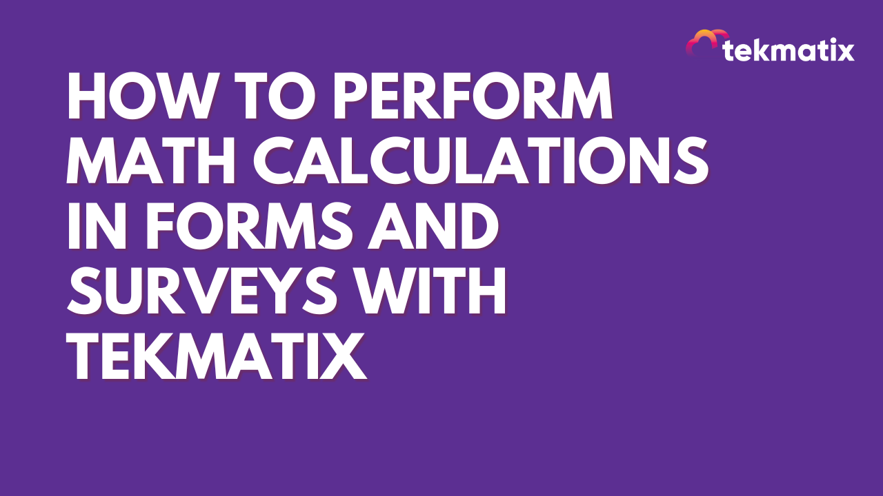 How To Perform Math Calculations in Forms and Surveys with Tekmatix