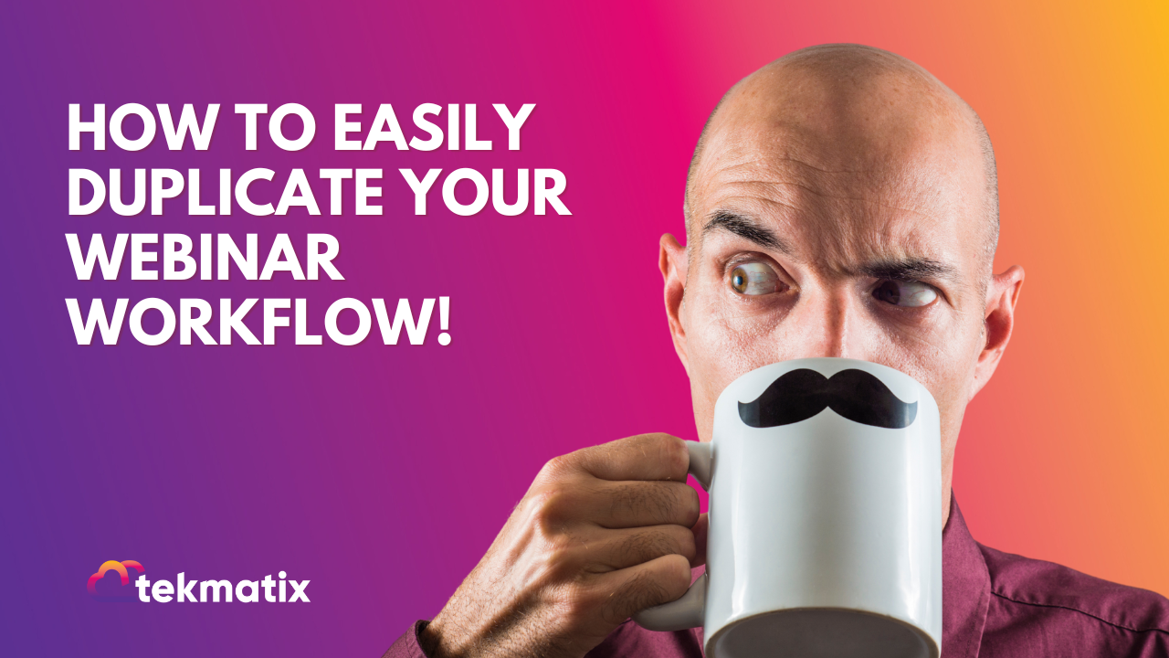 How to Easily Duplicate Your Webinar Workflow!