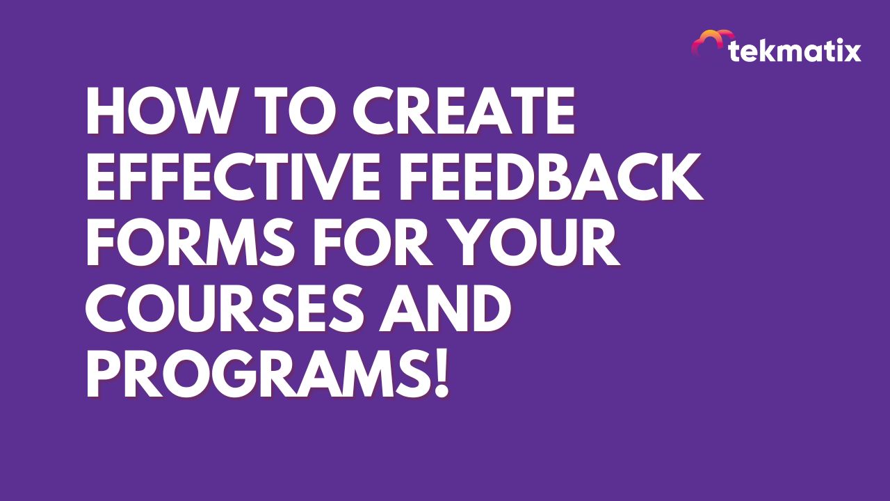 How to Create Effective Feedback Forms for Your Courses and Programs!