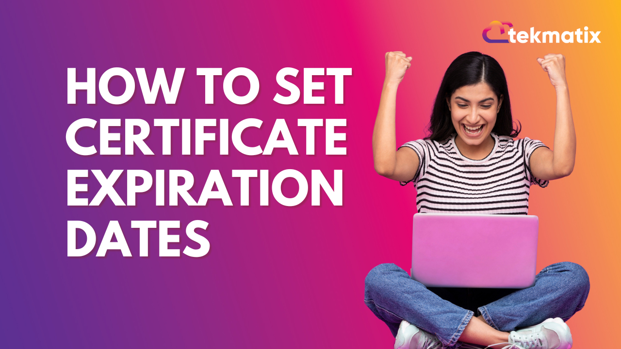 How to Set Certificate Expiration Dates