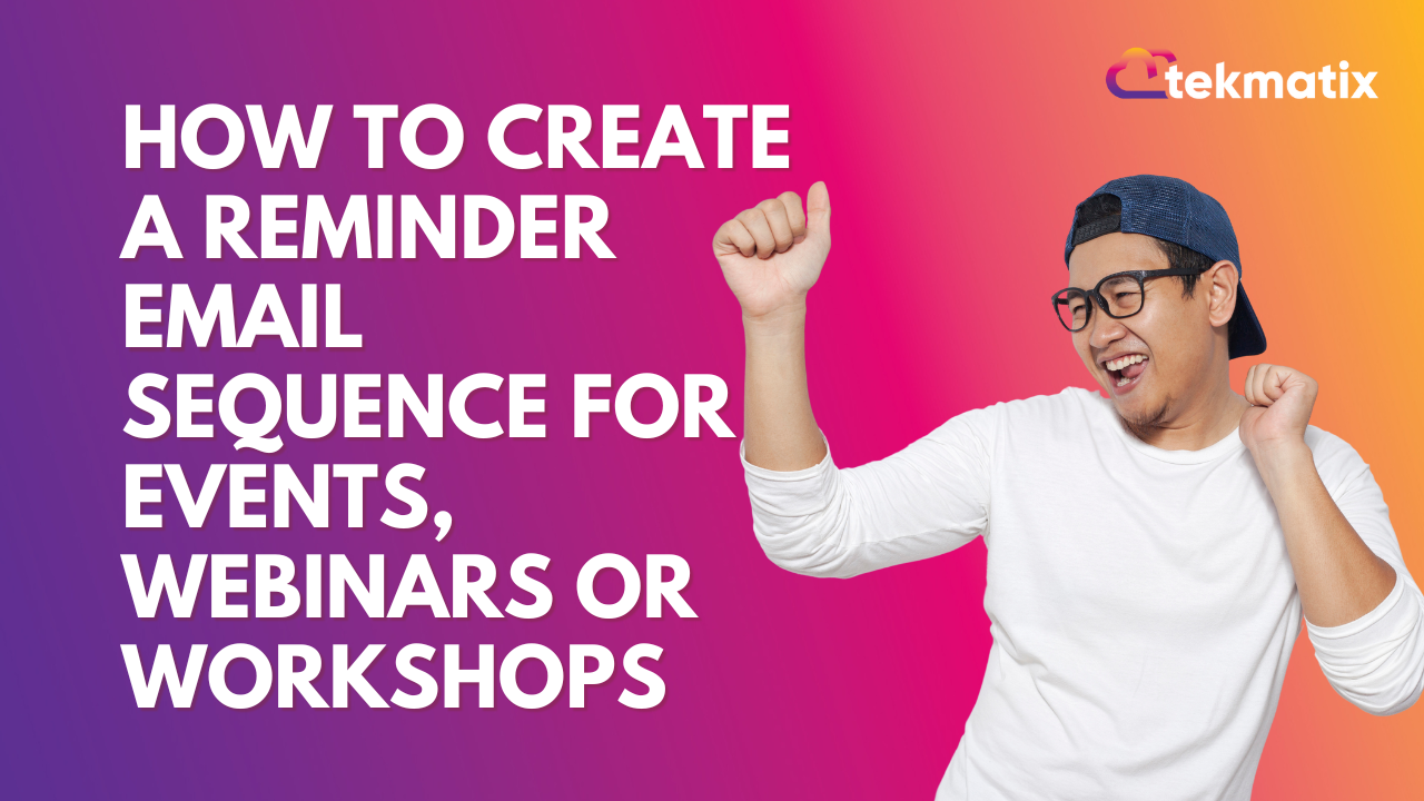 How To Create a Reminder Email Sequence for Events, Webinars or Workshops