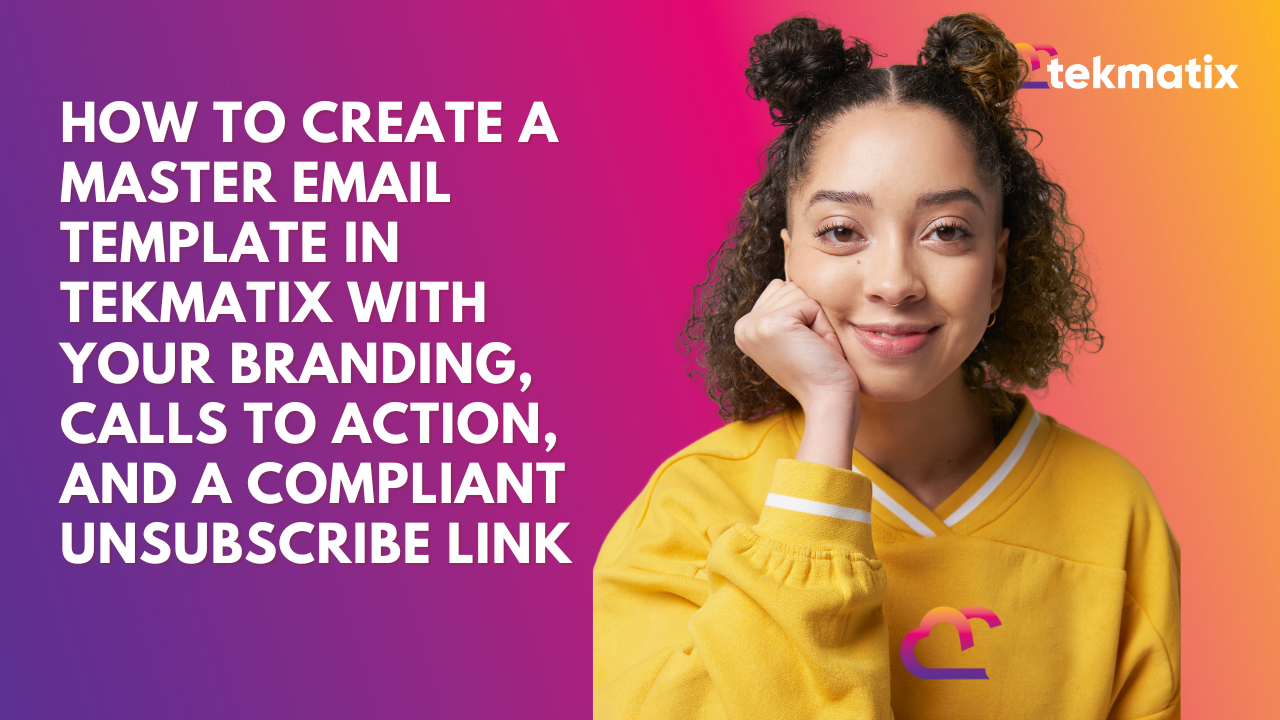 How to Create a Master Email Template in Tekmatix with Your Branding, Calls to Action, and a ...