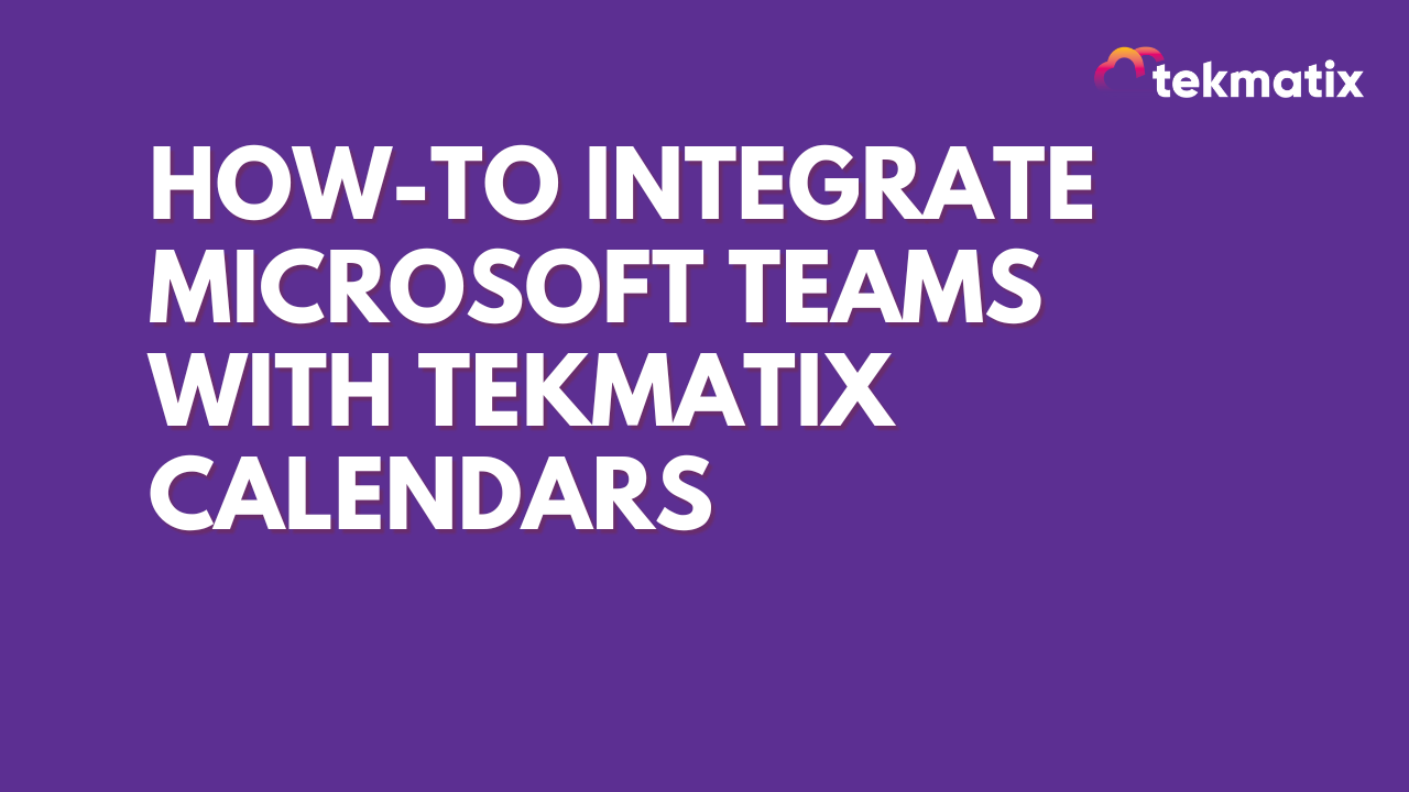 How To Integrate Microsoft Teams with Tekmatix Calendars