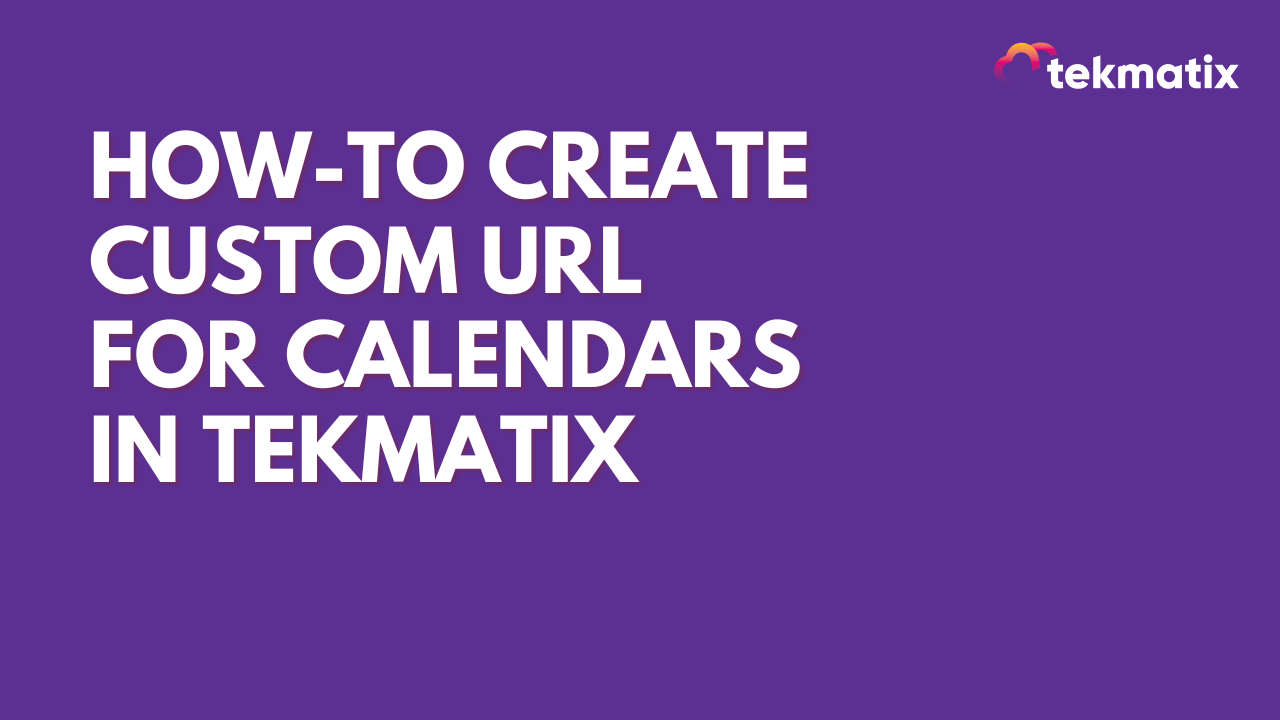 How To create Custom URL for Calendars in Tekmatix