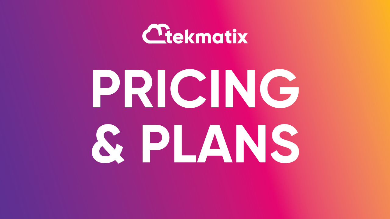 Tekmatix: Plans & Pricing