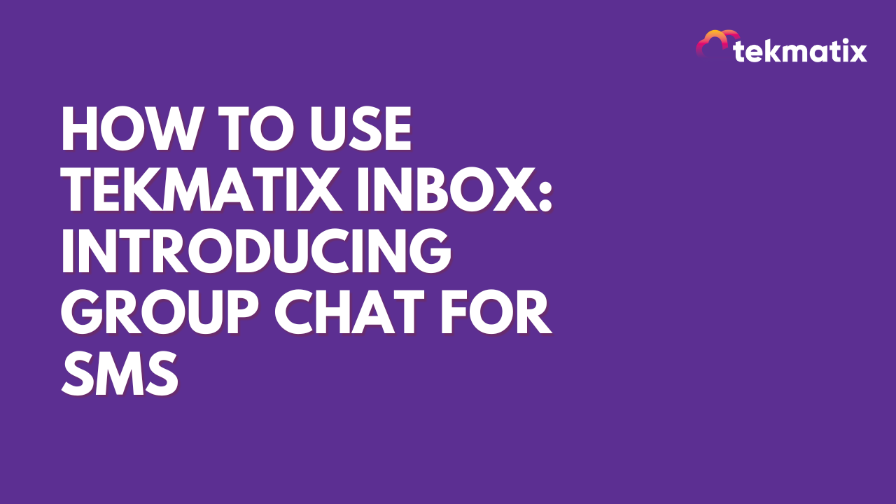 How to Use Tekmatix Inbox: Introducing Group Chat for SMS