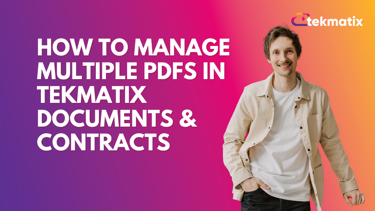 How To Manage Multiple PDFs in Tekmatix Documents & Contracts