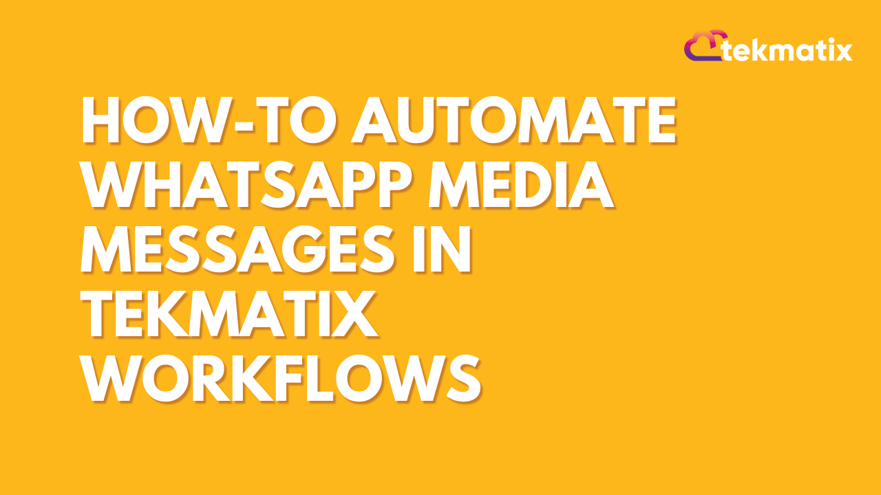 How To Automate WhatsApp Media Messages in Tekmatix Workflows