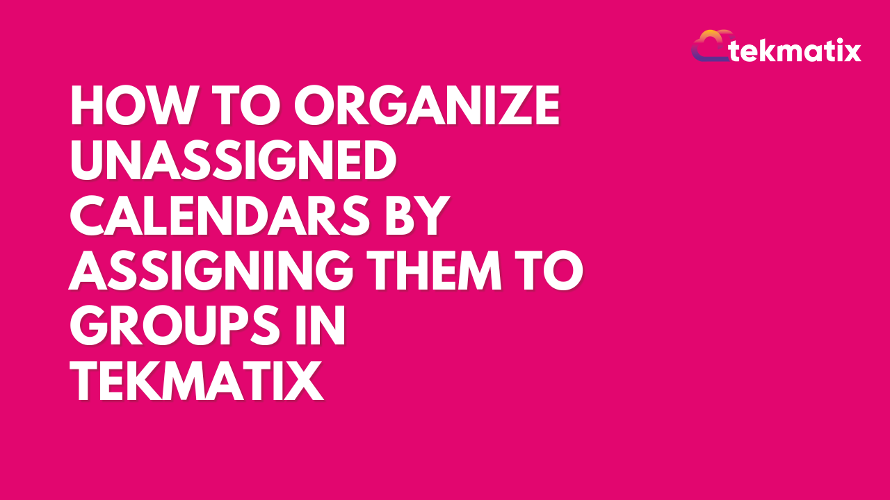 How To Organize Unassigned Calendars by Assigning Them to Groups in ...