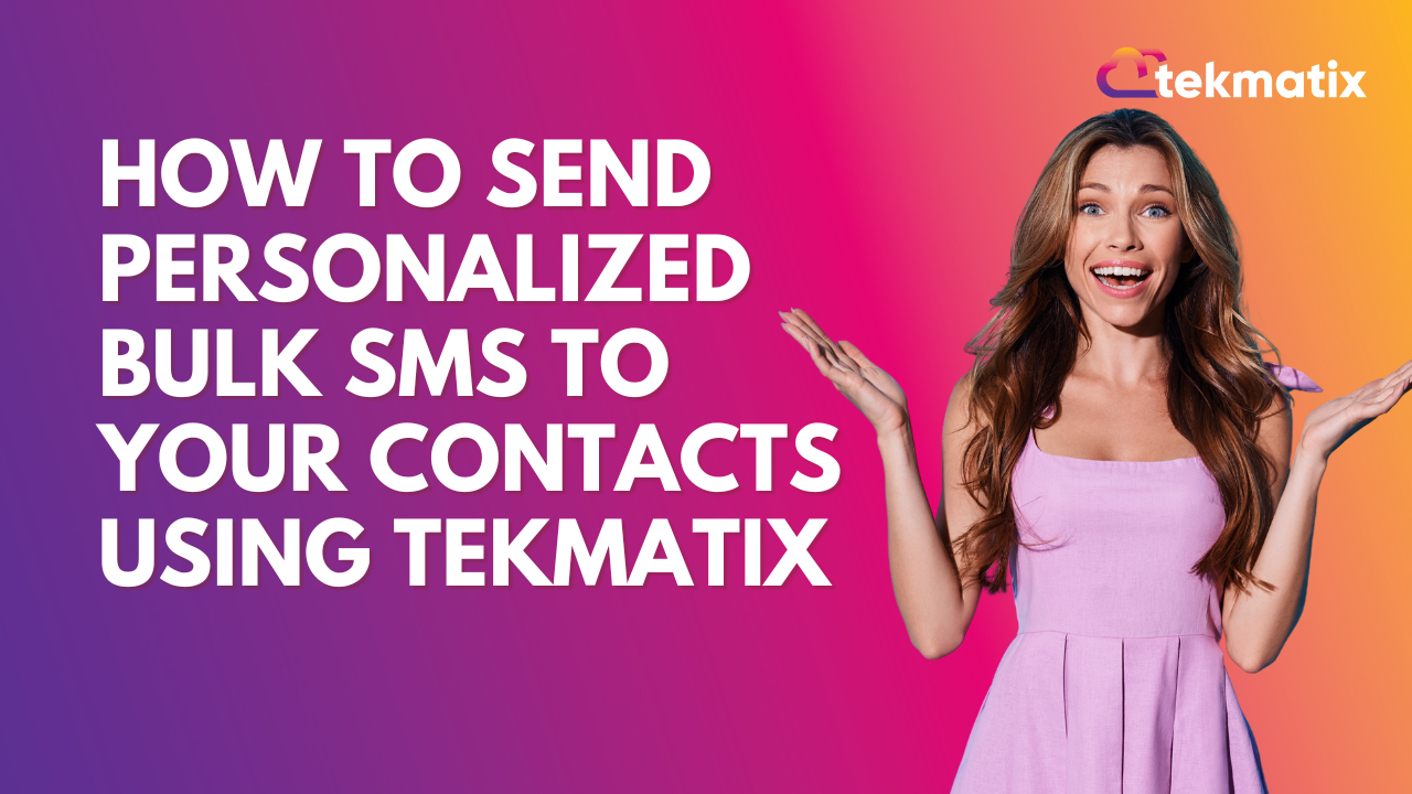 How To Send Personalized Bulk SMS to Your Contacts In Tekmatix