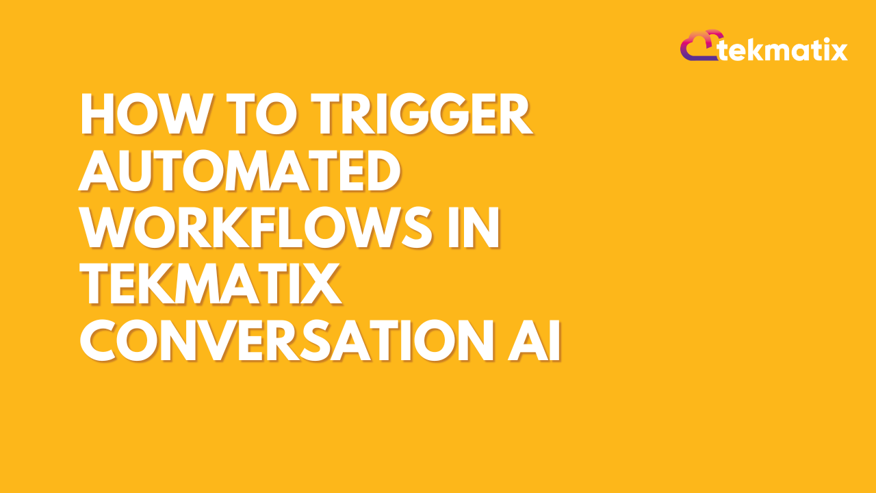 How To Trigger Automated Workflows in Tekmatix Conversation AI