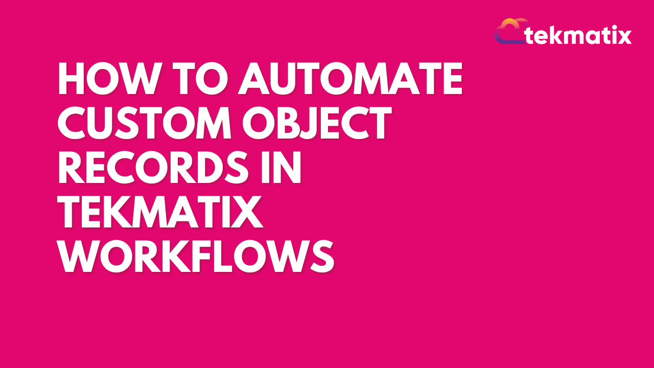New Workflow Actions in Tekmatix: Manage Associated Custom Object Records