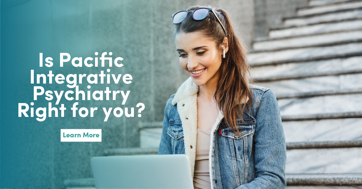 Is Pacific Integrative Psychiatry Right For You?
