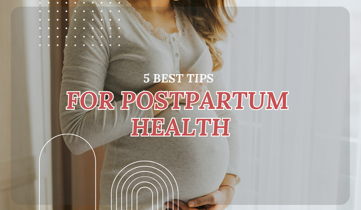 5 Best Tips for Postpartum Health