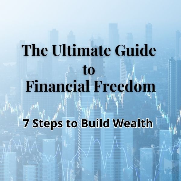 The Ultimate Guide to Financial Freedom 7 Steps to Build Wealth