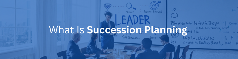 Succession Planning: How to Prepare Future Leaders for Your Business