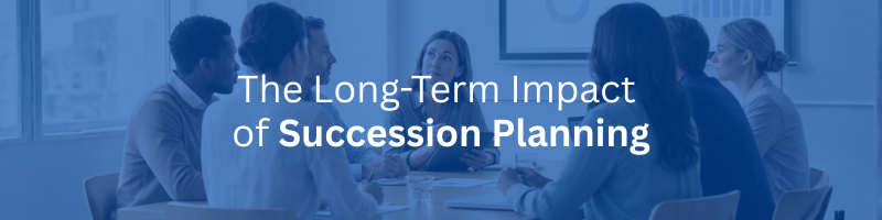 Succession Planning: How to Prepare Future Leaders for Your Business