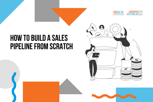 How to Build a Sales Pipeline From Scratch
