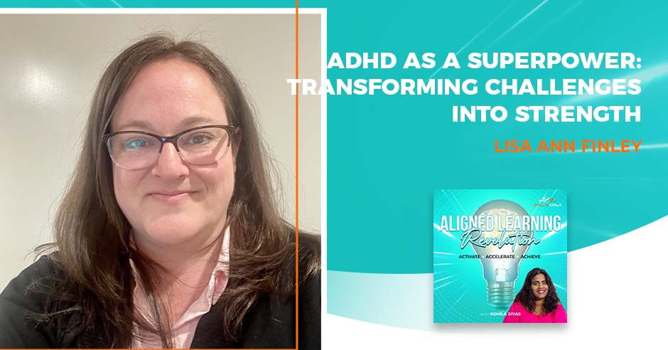 ADHD As A Superpower: Transforming Challenges Into Strength With Lisa ...