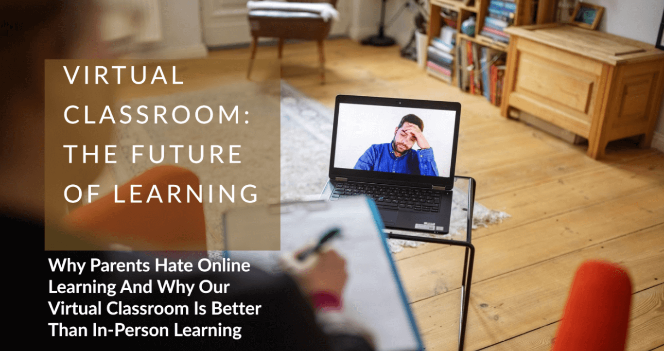 Why Parents Hate Online Learning And Why Our Virtual Classroom Is ...