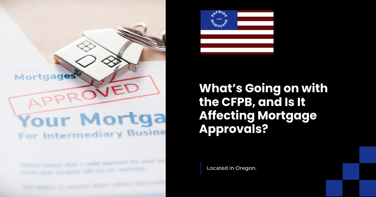 What’s Going on with the CFPB, and Is It Affecting Mortgage Approvals?