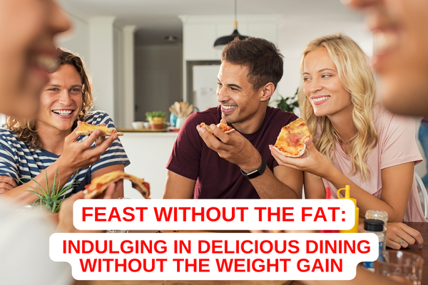Feast Without the Fat: Indulging in Delicious Dining Without the Weight ...