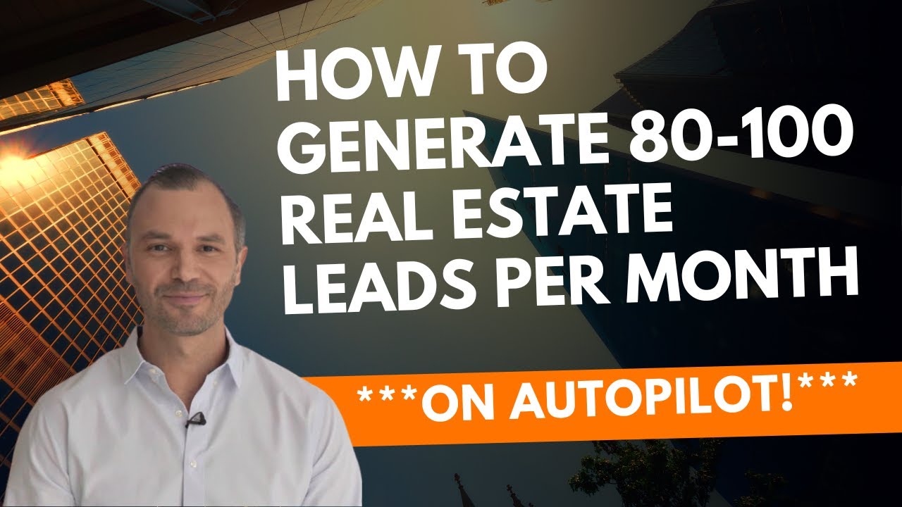 How To Generate 80-100 Real Estate Leads/Month (On Autopilot)