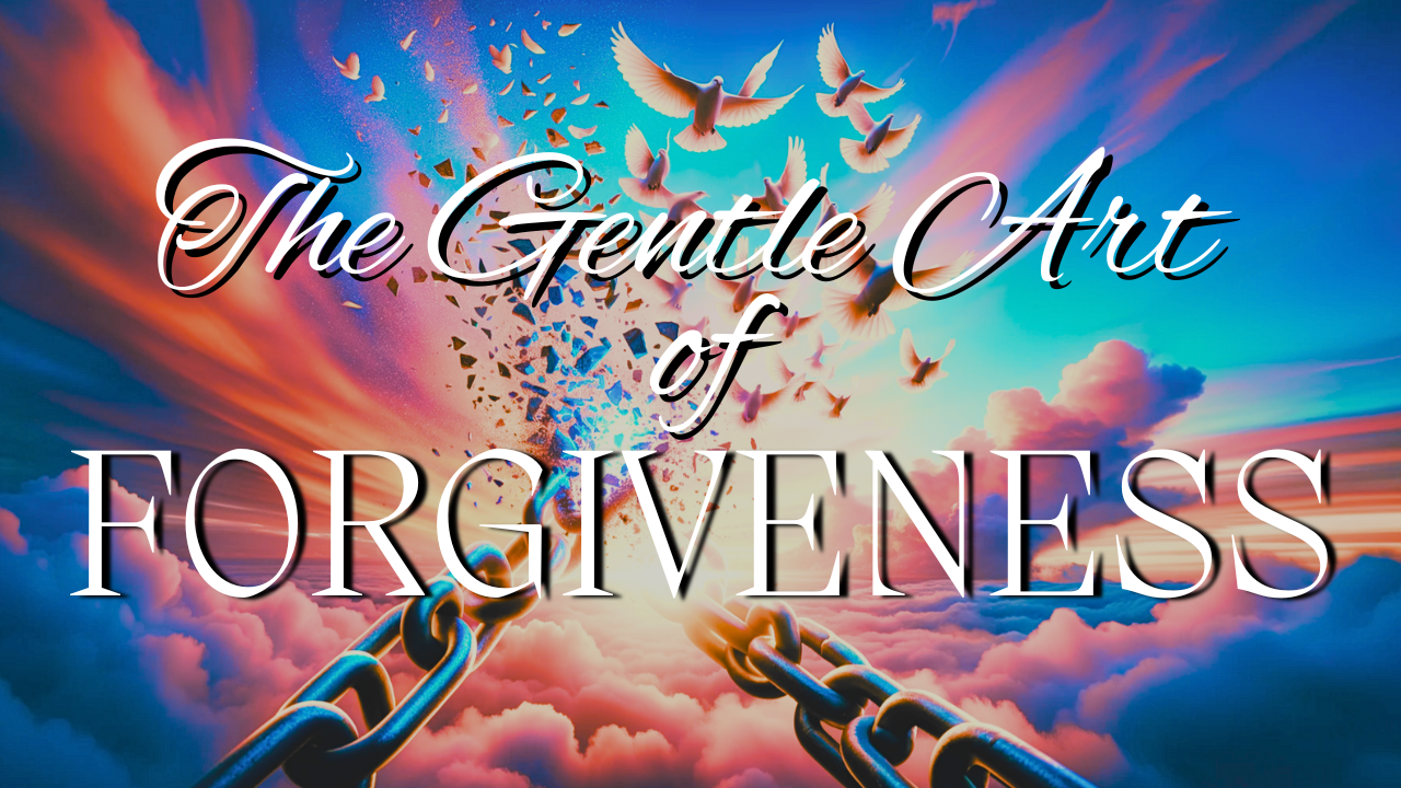 THE GENTLE ART OF FORGIVENESS