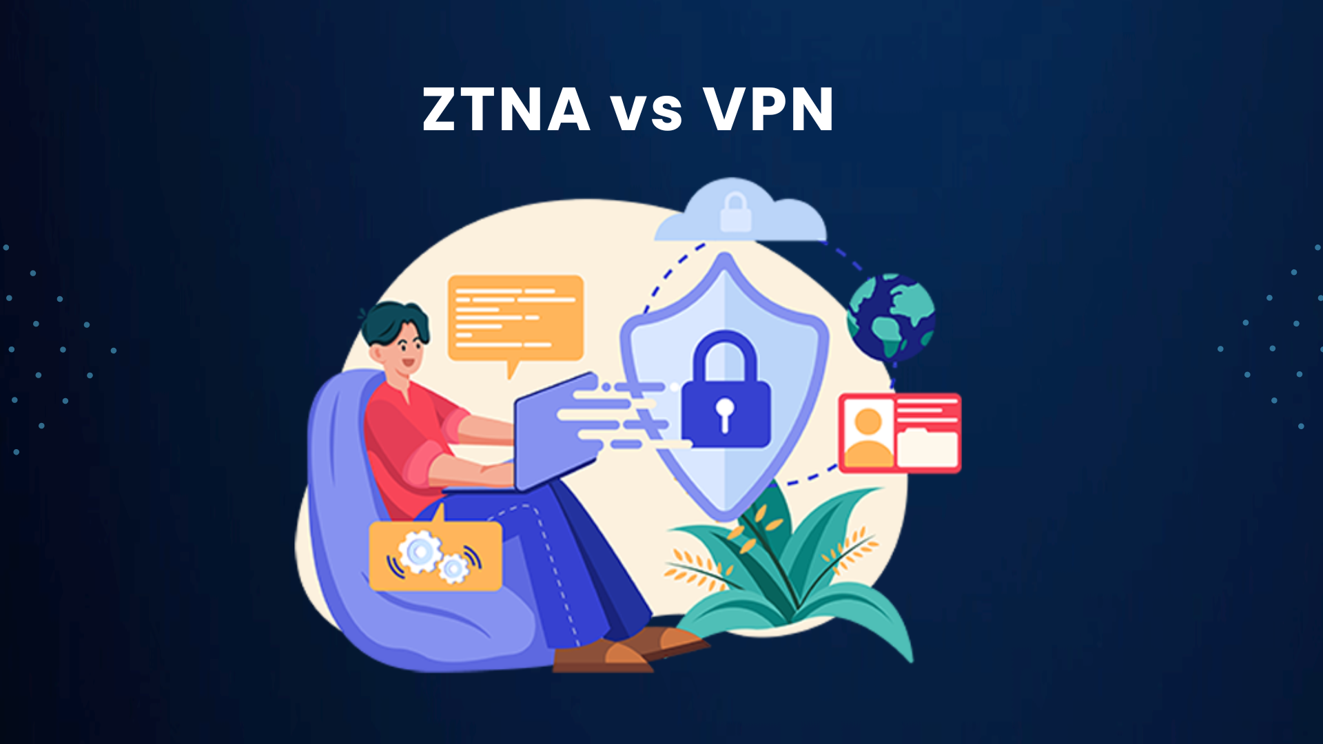 ZTNA vs. VPN: Why SDPs are the future of secure remote access