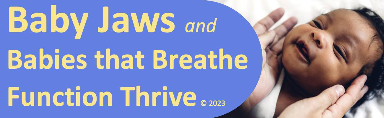 Baby Jaws and Babies that Breathe Function Thrive