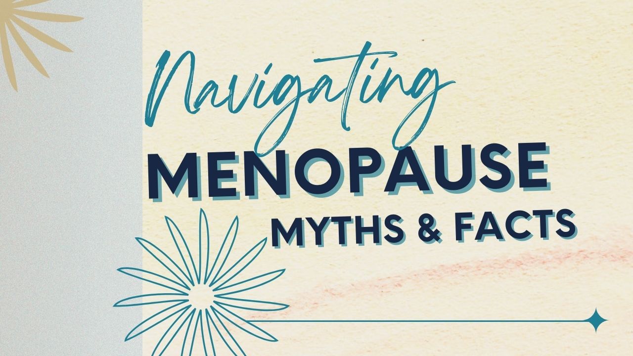 Navigating Menopause Myths and Facts
