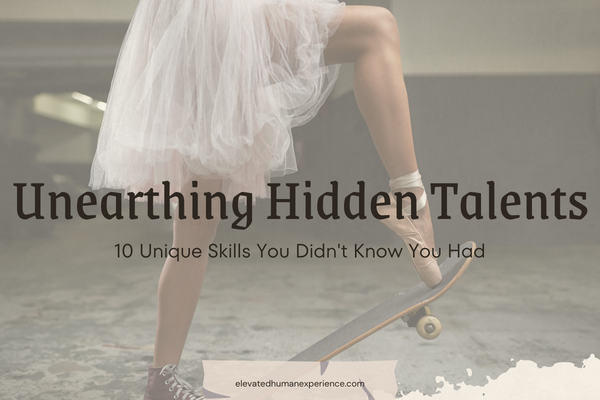 Unearthing Hidden Talents: 10 Unique Skills You Didn't Know You Had