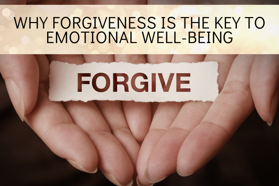 Why Forgiveness is the Key to Emotional Well-Being