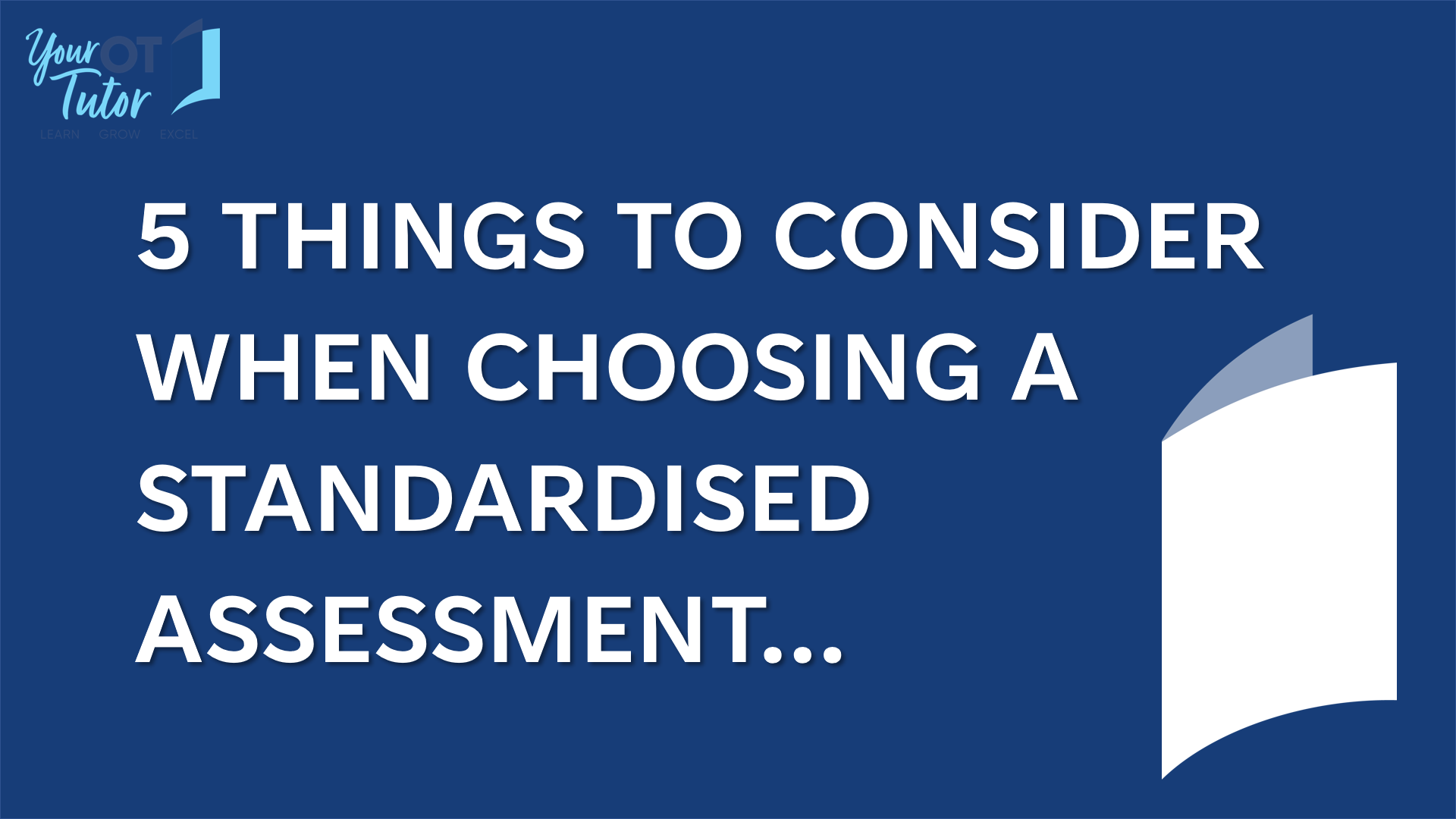 5 THINGS TO CONSIDER WHEN CHOOSING A STANDARDISED ASSESSMENT…