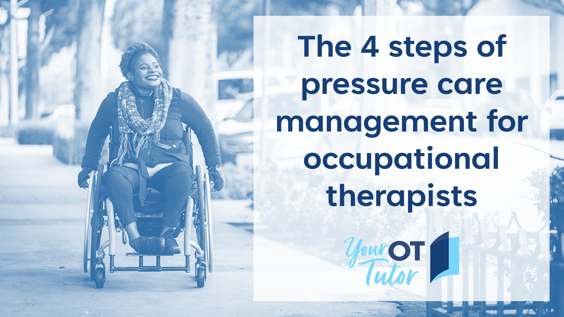 THE 4 STEPS OF PRESSURE CARE MANAGEMENT FOR OCCUPATIONAL THERAPISTS