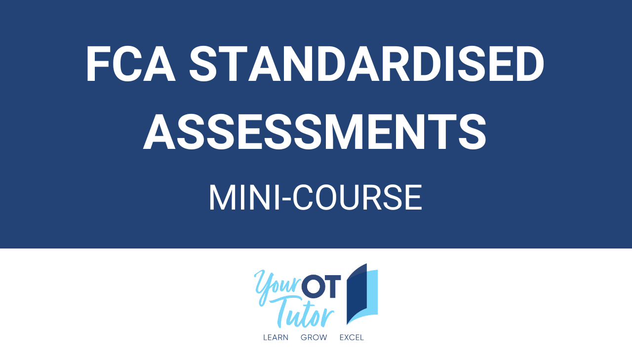 Your OT Tutor FCA Standardised Assessments - Mini-course