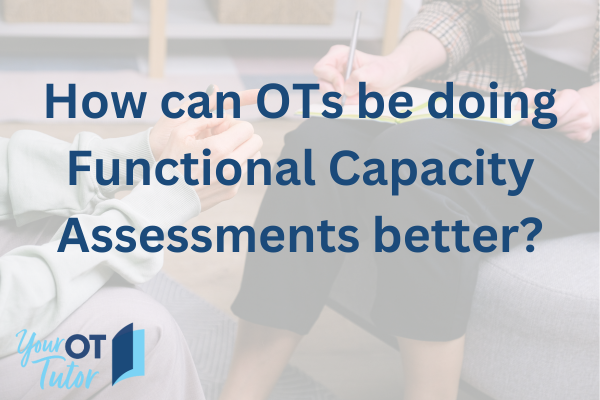 How can OTs be doing Functional Capacity Assessments better?