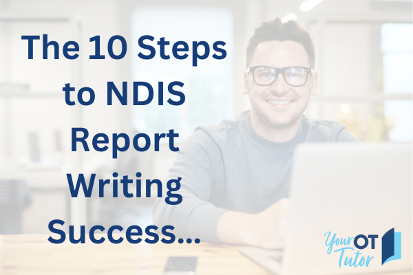 The 10 Steps to NDIS Report Writing Success…